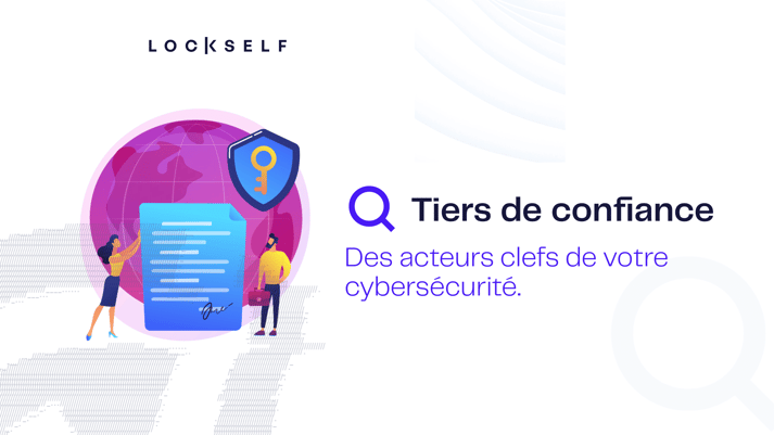 Les tiers de confiance, des acteurs essentiels à votre cybersécurité